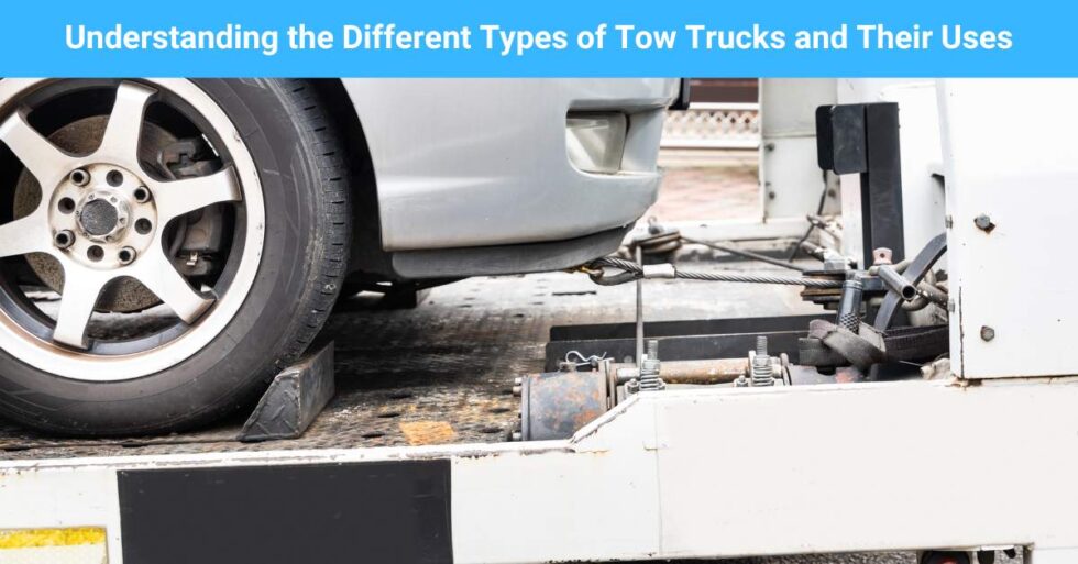 Understanding the Different Types of Tow Trucks and Their Uses ...