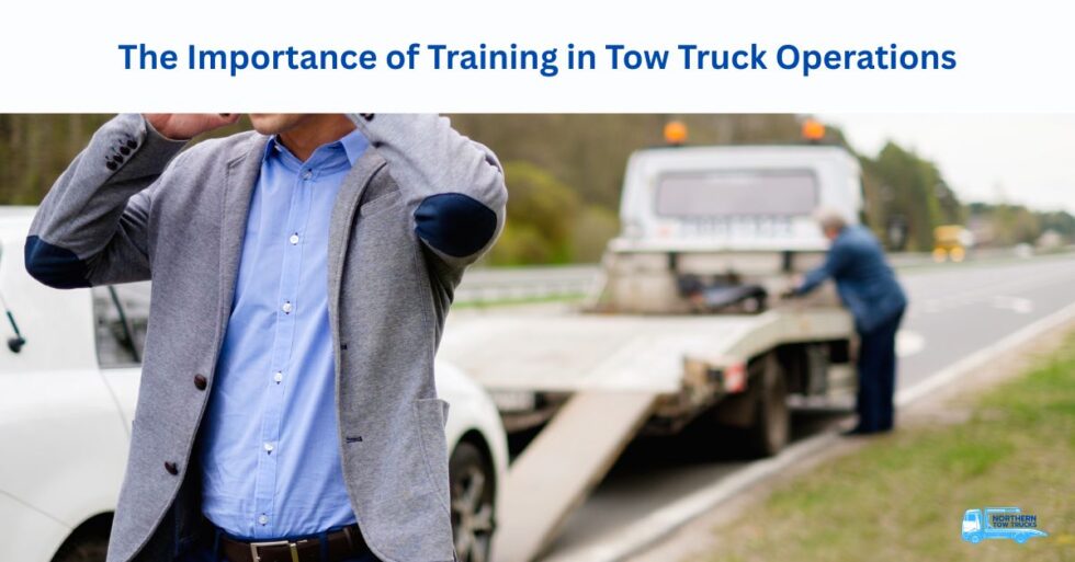 The Importance of Training in Tow Truck Operations - Northern Tow ...